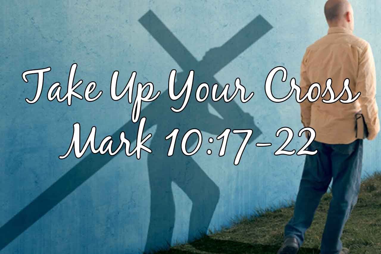 Take Up Your Cross - Mark 10:17-22 - Calvary Baptist Church