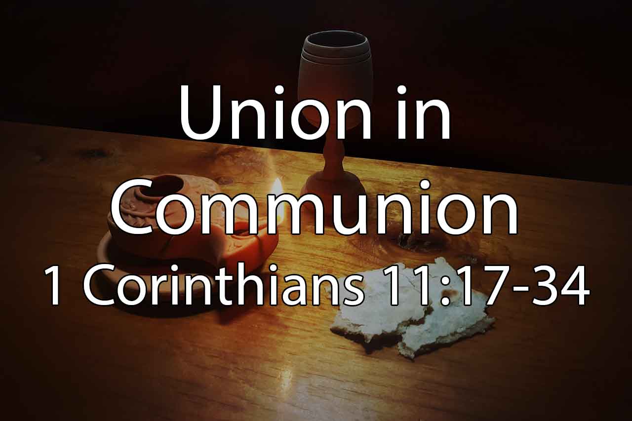 Union in Communion - 1 Corinthians 11:17-34 - Calvary Baptist Church