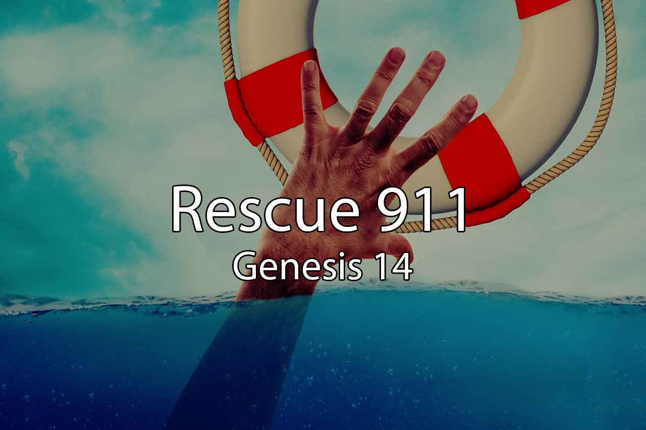 Rescue 911 - Genesis 14 - Calvary Baptist Church