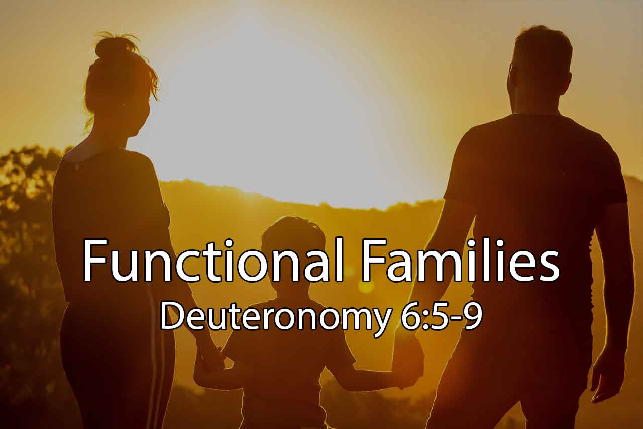 Functional Families - Deuteronomy 6:5-9 - Calvary Baptist Church