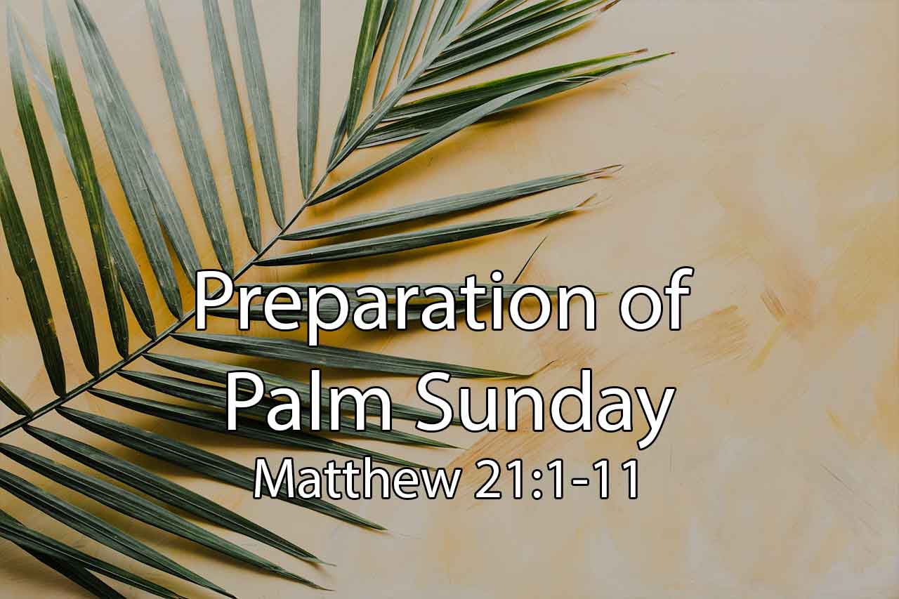 Preparation of Palm Sunday - Matthew 21:1-11 - Calvary Baptist Church
