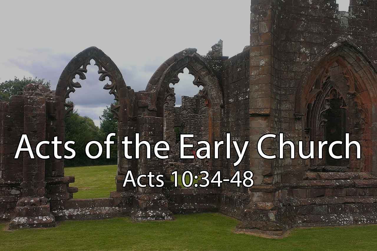 Acts of the Early Church - Acts 10:34-48 - Calvary Baptist Church